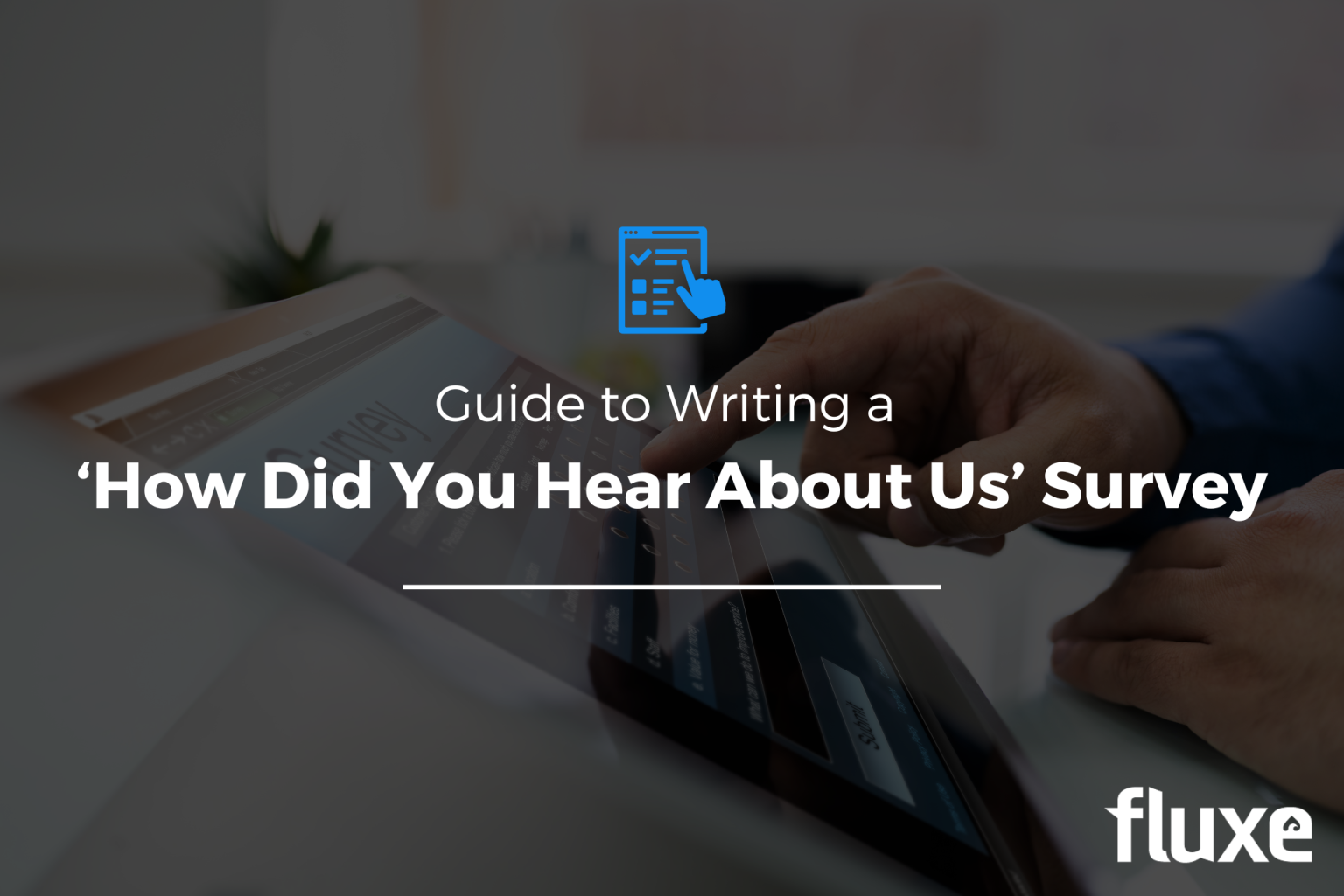 Guide to Writing a ‘How Did You Hear About Us’ Survey